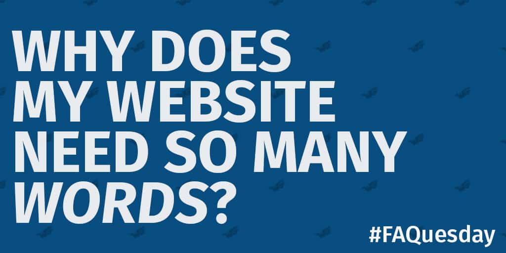 Why Do Websites Need So Many Words | #FAQuesday Why Do Websites Need So Many Words | #FAQuesday